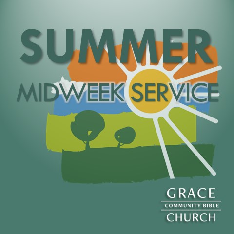 SUMMER Midweek Service | Grace Community Bible Church